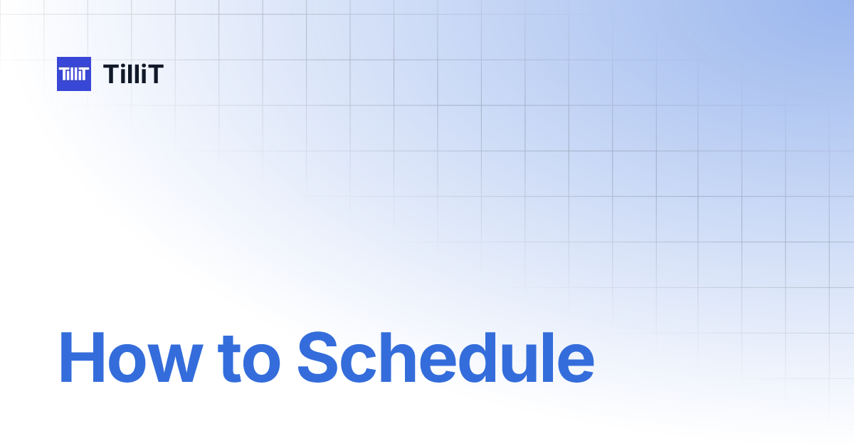 How to Schedule | TilliT